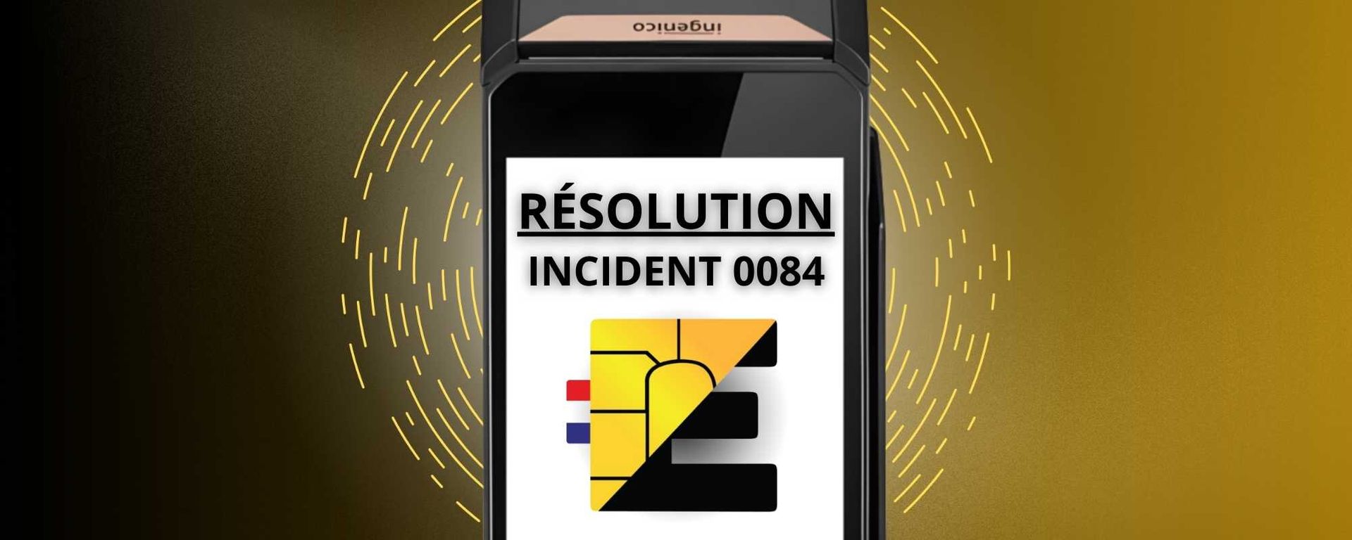 Incident 0084 sur TPE Ingenico - Assistance 24h/24